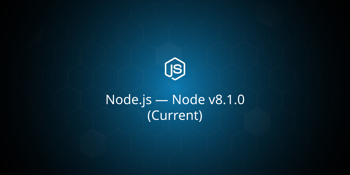 Node.js — Node v8.1.0 (Current)